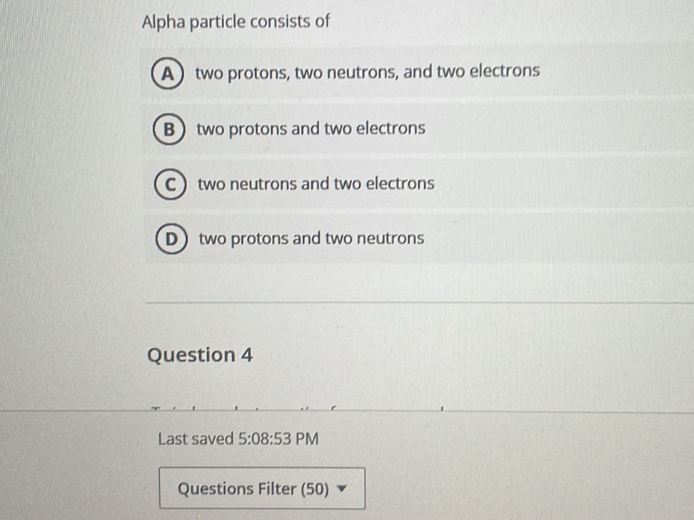 Alpha particle consists of A) two protons, | StudyX