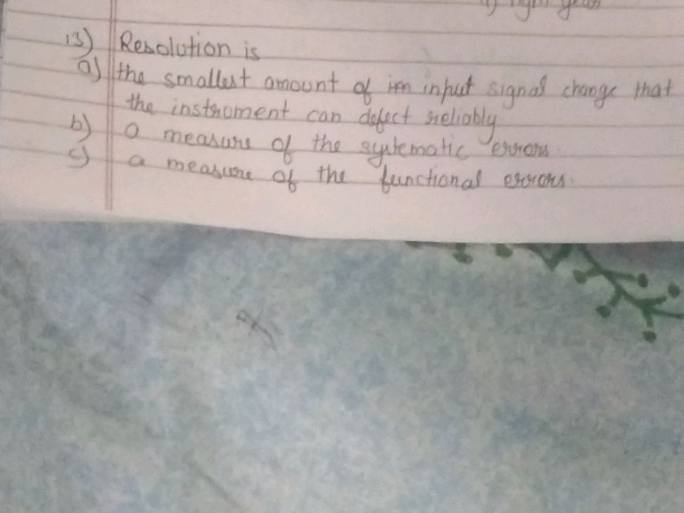 13) Resolution is a) the smallest amount of | StudyX