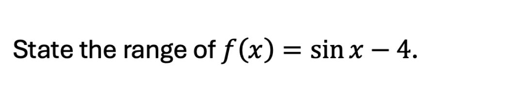 Range of sin(x) - 4 | StudyX
