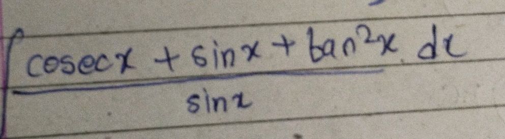 Integral of (csc x + sin x + tan^2 x) / sin x | StudyX