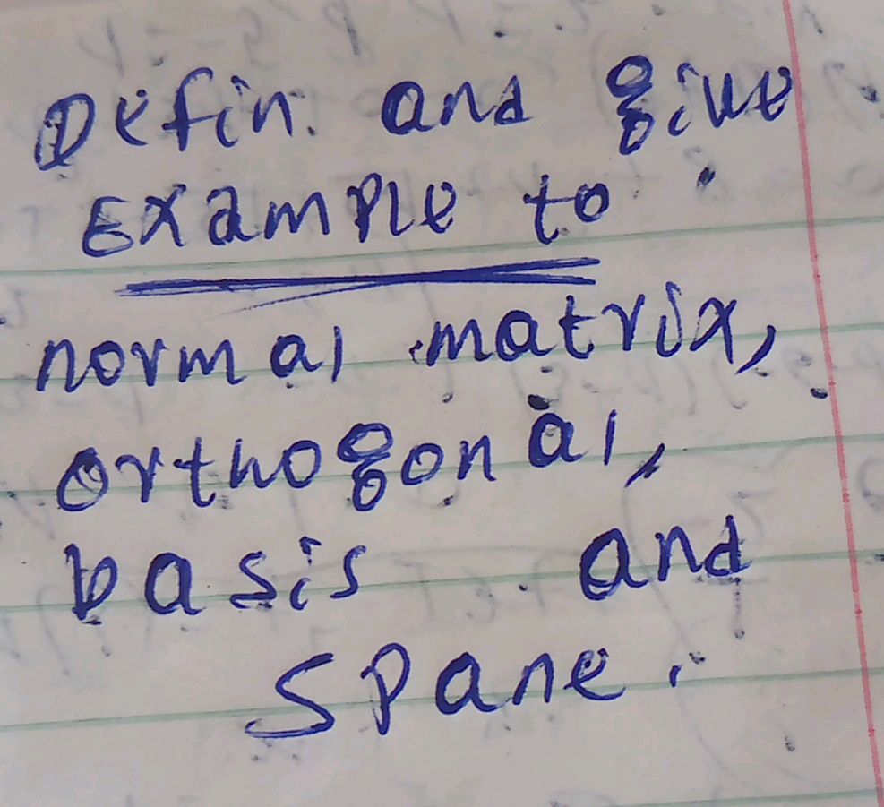 Define and give example to normal matrix, | StudyX