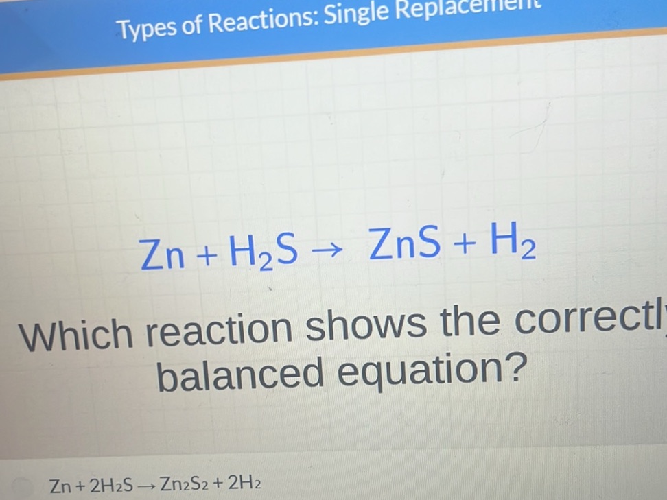Zn + H2S ZnS + H2 Which reaction shows | StudyX
