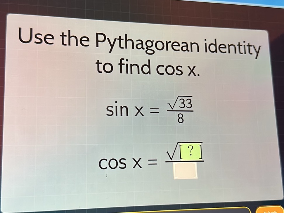 Use the Pythagorean identity to find cos x. | StudyX