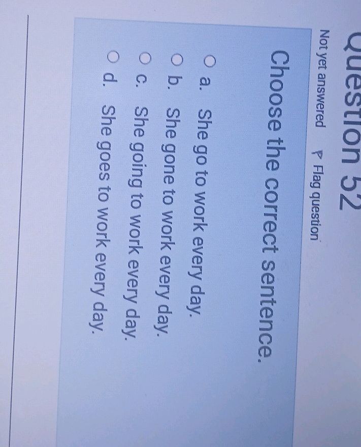 Choose the correct sentence. a. She go to