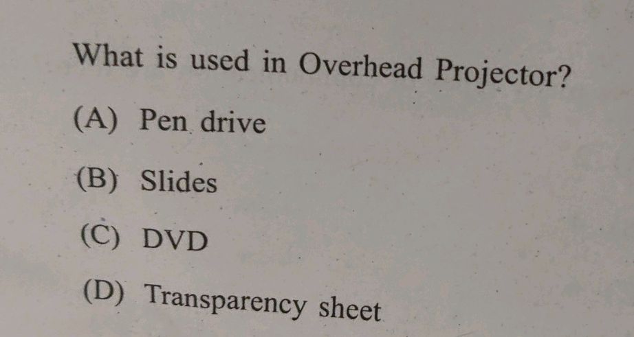 What is used in Overhead Projector? (A) Pen | StudyX