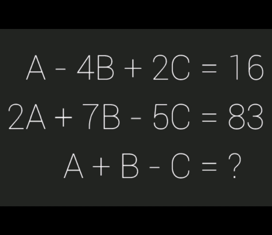 A - 4B + 2C = 16 2A + 7B - 5C = 83 A + B - C | StudyX