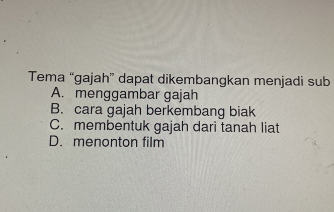 Tema gajah dapat dikembangkan menjadi sub A | StudyX
