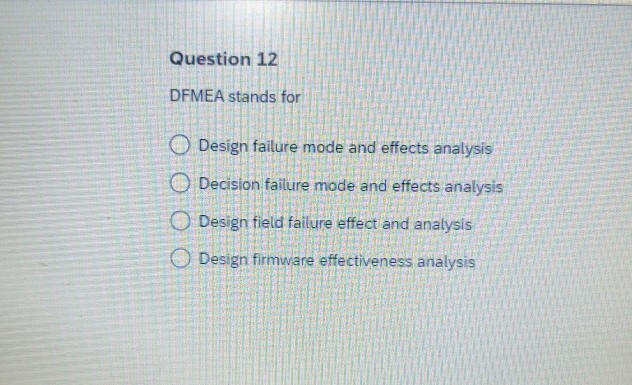 Question 12 DFMEA stands for Design failure | StudyX