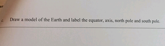 Draw a model of the Earth and label the | StudyX