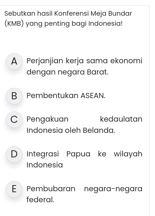 Sebutkan hasil Konferensi Meja Bundar (KMB) | StudyX