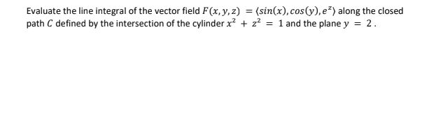 Evaluate the line integral of the vector | StudyX