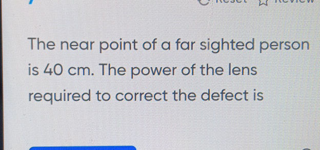The near point of a far sighted person is 40