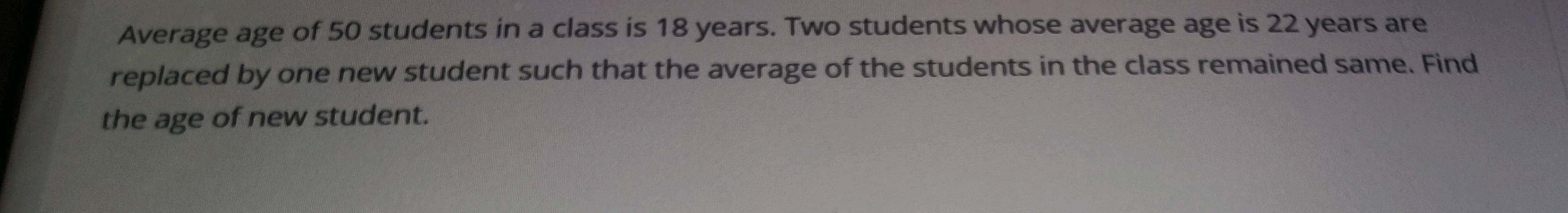 Average age of 50 students in a class is 18