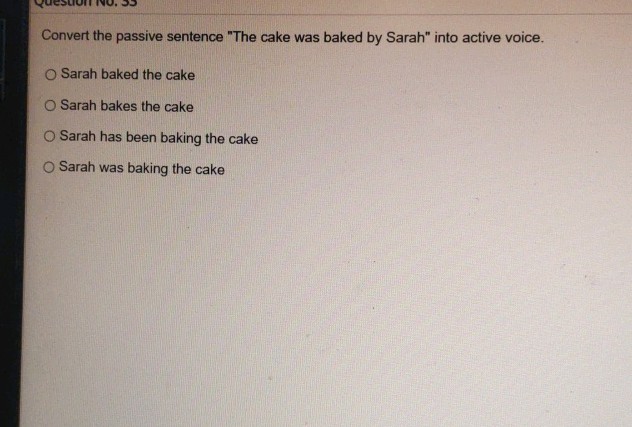 Convert the passive sentence The cake was | StudyX