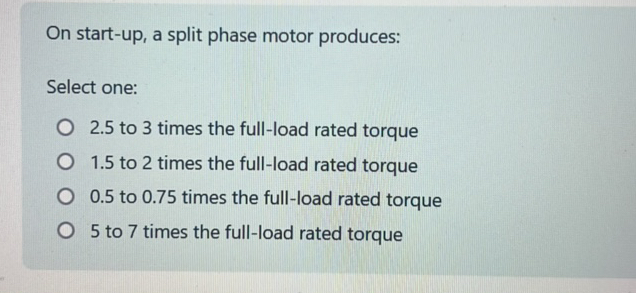On start-up a split phase motor produces | StudyX