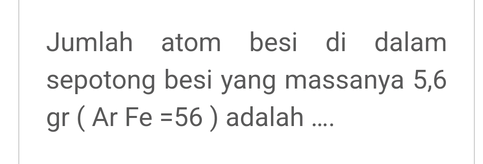 Jumlah atom besi di dalam sepotong besi yang | StudyX