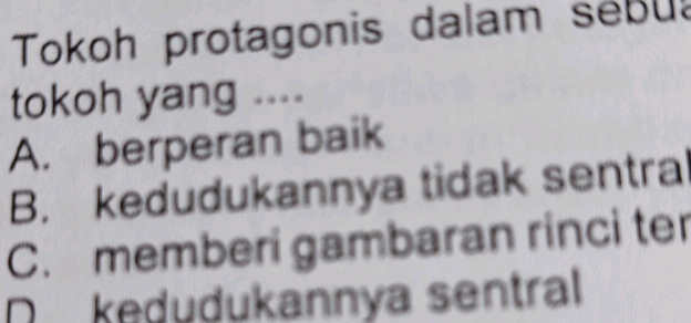 Tokoh protagonis dalam sebuah cerita adalah | StudyX