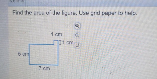 Find the area of the figure Use grid paper to help 5 cm 7 cm 1 cm 1 cm