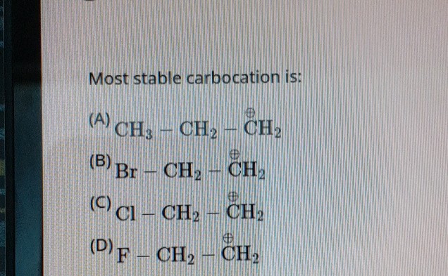 Most stable carbocation is A CH3 CH2 CH2 B | StudyX