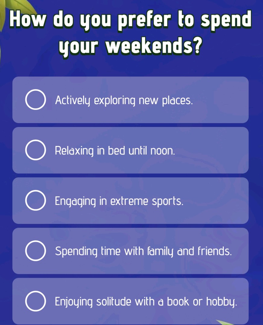 How do you prefer to spend your weekends - | StudyX