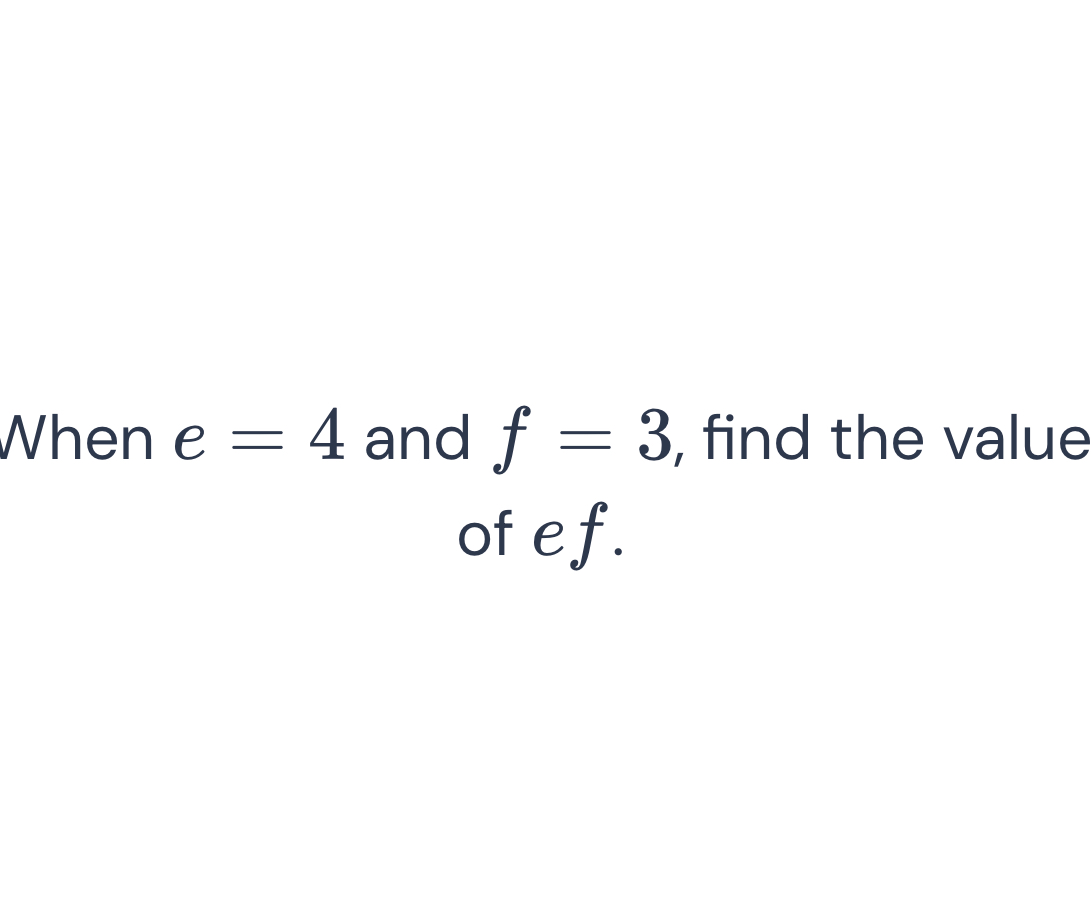 When e = 4 and f = 3 find the value of ef | StudyX
