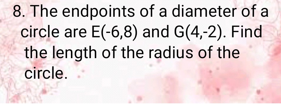 8 The endpoints of a diameter of a circle | StudyX