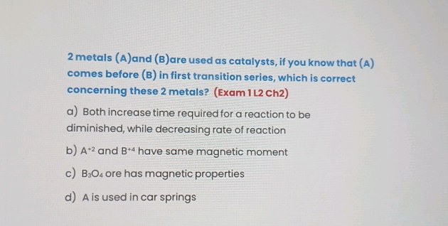 2 metals (A) and (B)are used as catalysts if | StudyX