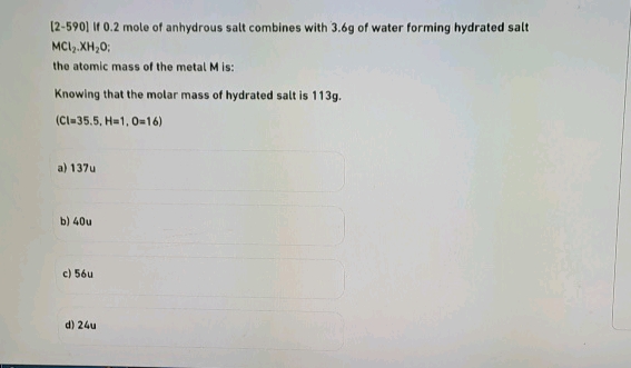 2-590 If 02 mole of anhydrous salt combines with 36g of water forming ...