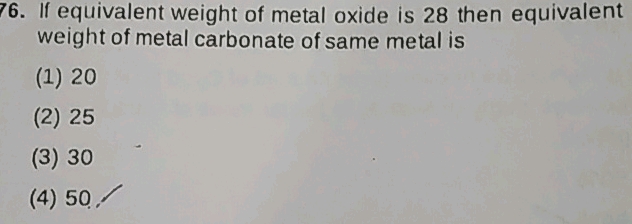 76 If equivalent weight of metal oxide is 28 | StudyX
