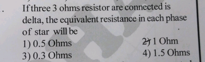 If three 3 ohms resistor are connected is | StudyX
