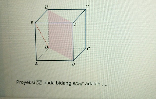 Proyeksi DE pada bidang BDHF adalah | StudyX