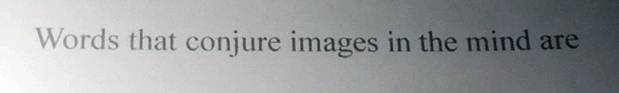Words that conjure images in the mind are