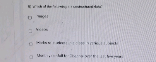 8) Which of the following are unstructured | StudyX
