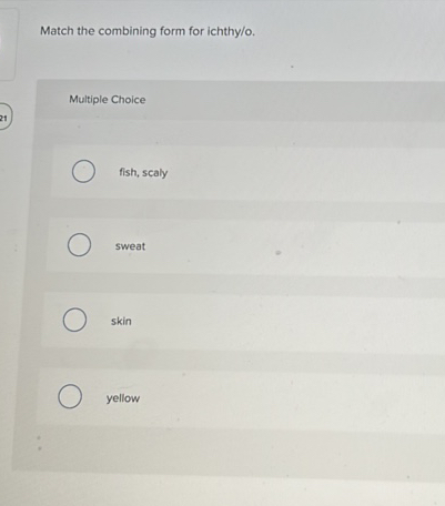 Match the combining form for ichthy/o | StudyX