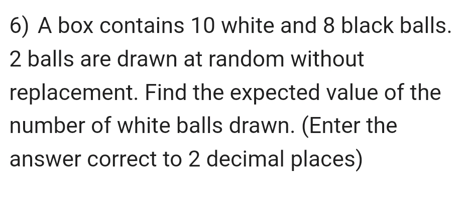 6) A box contains 10 white and 8 black | StudyX