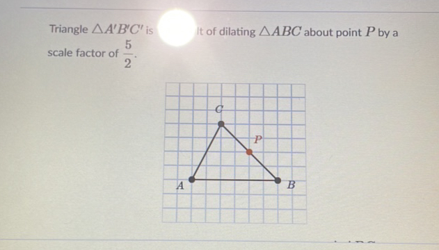 Triangle A B C is It of dilating A B C | StudyX
