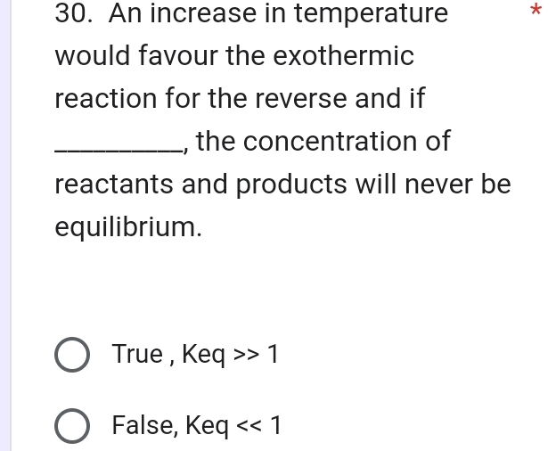 30 An increase in temperature would favour | StudyX