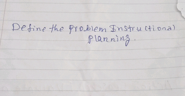 Define the Problem Instructional planning | StudyX