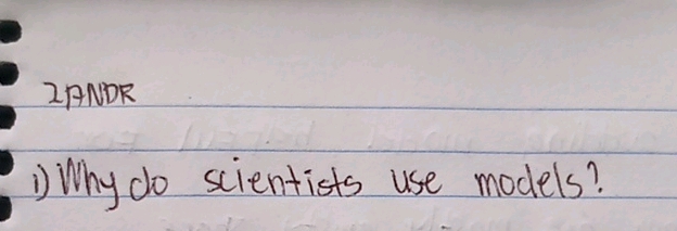 IANDR 1 Why do scientists use models | StudyX