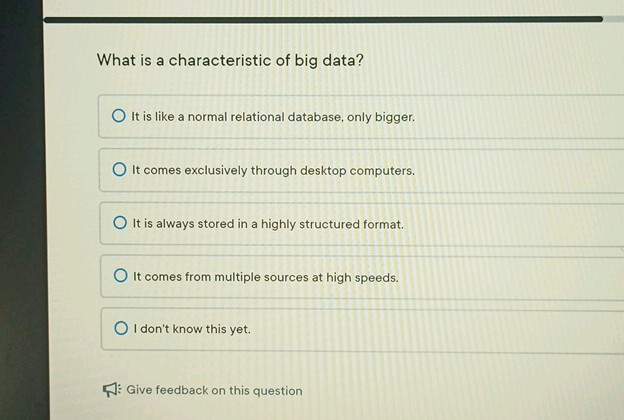 What is a characteristic of big data It is | StudyX