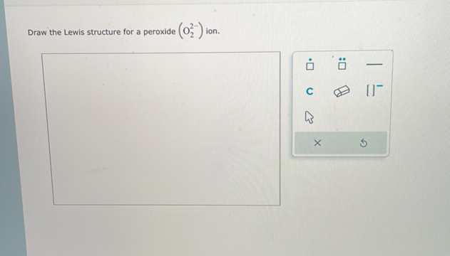 Draw the Lewis structure for a peroxide ( | StudyX