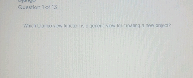 Question 1 of 13 Which Django view function | StudyX
