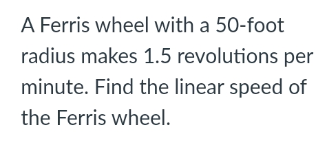 A Ferris wheel with a 50 -foot radius makes | StudyX