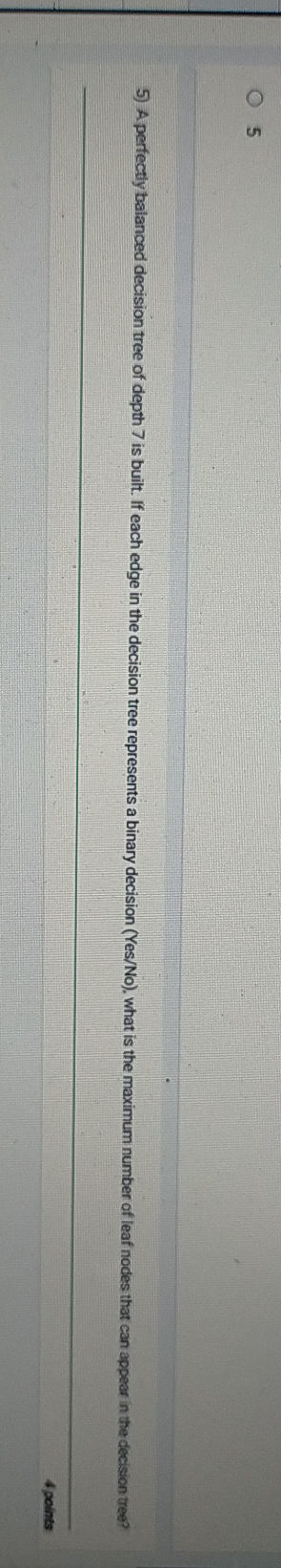 5) A perfectly balanced decision tree of | StudyX