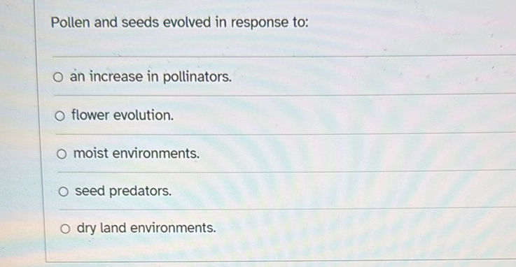 Pollen and seeds evolved in response to: O | StudyX