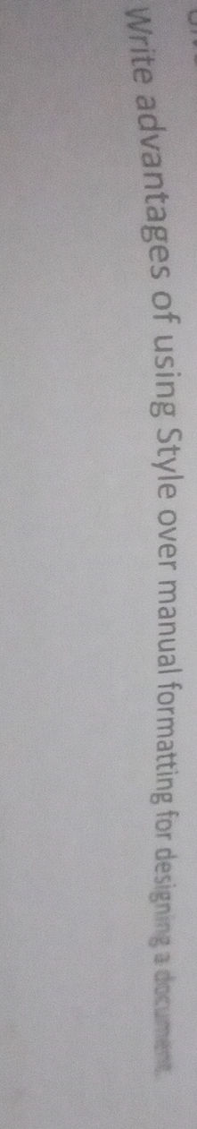 Write advantages of using style over manual | StudyX