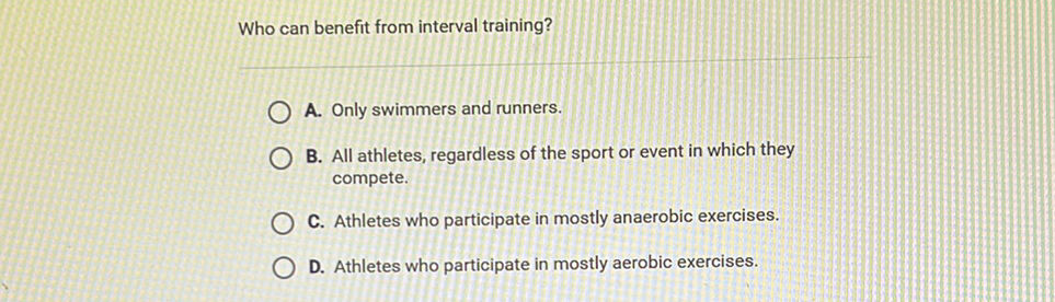 Who can benefit from interval training? A. | StudyX