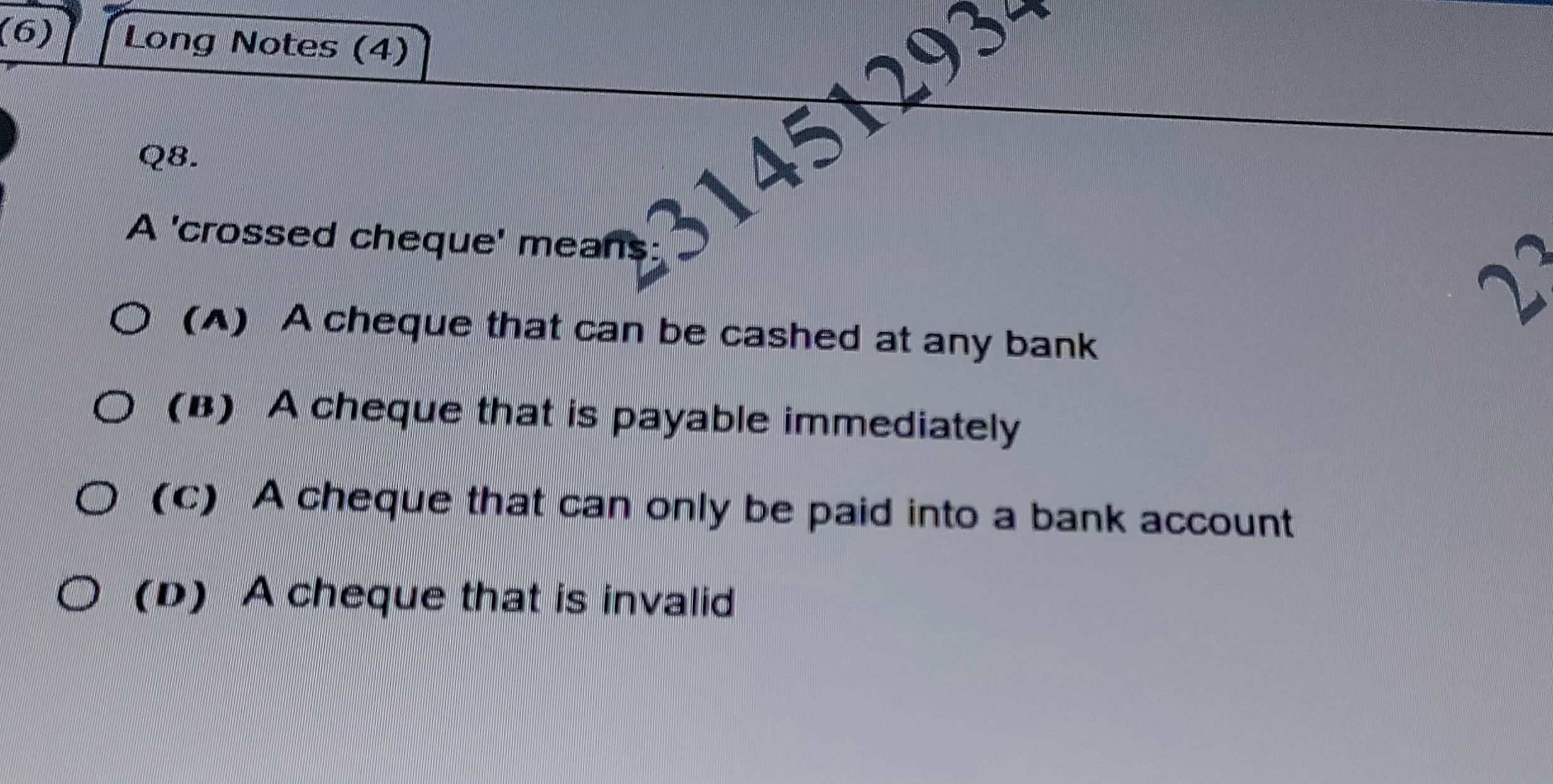 Q8. A 'crossed cheque' means: (A) A cheque