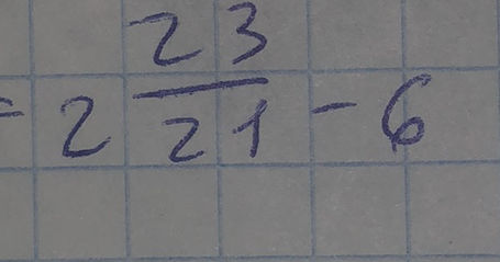 Calculate 2 * (23/21) - 6 | StudyX