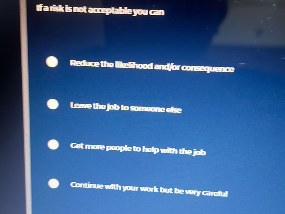 If a risk is not acceptable you can Reduce | StudyX
